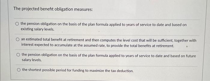 The projected benefit obligation measures: the | Chegg.com
