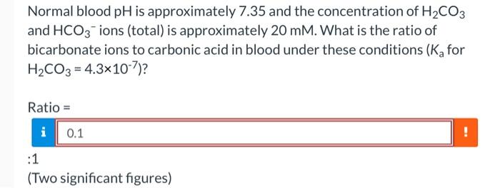 Solved Normal blood pH is approximately 7.35 and the | Chegg.com