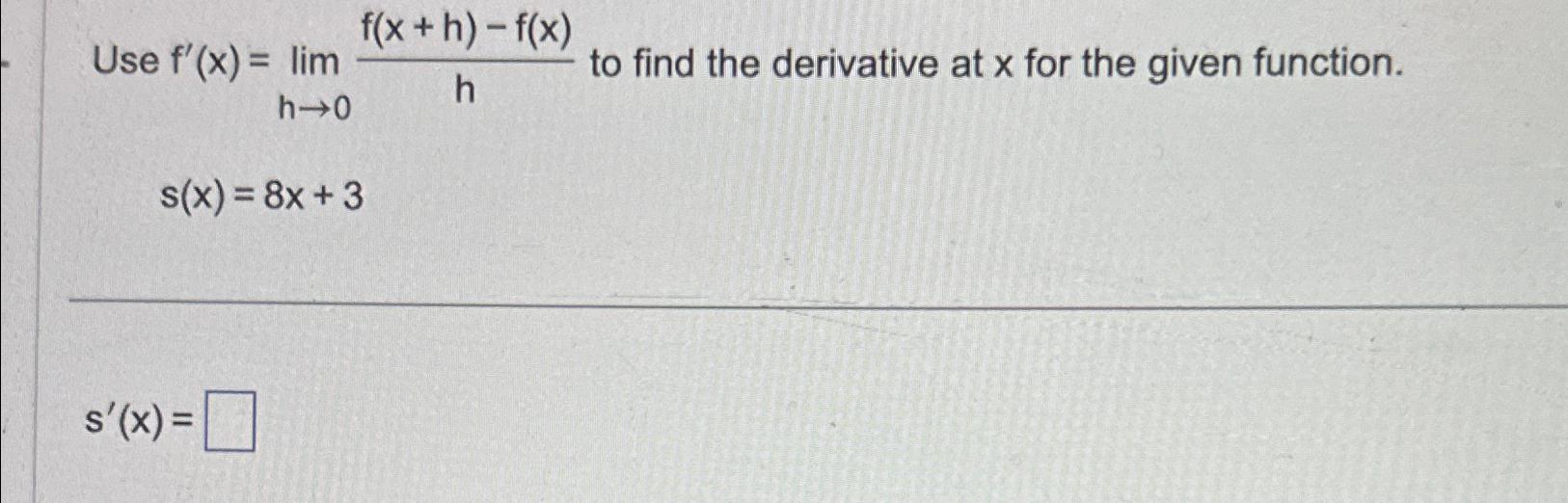 Solved Use f'(x)=limh→0f(x+h)-f(x)h ﻿to find the derivative | Chegg.com