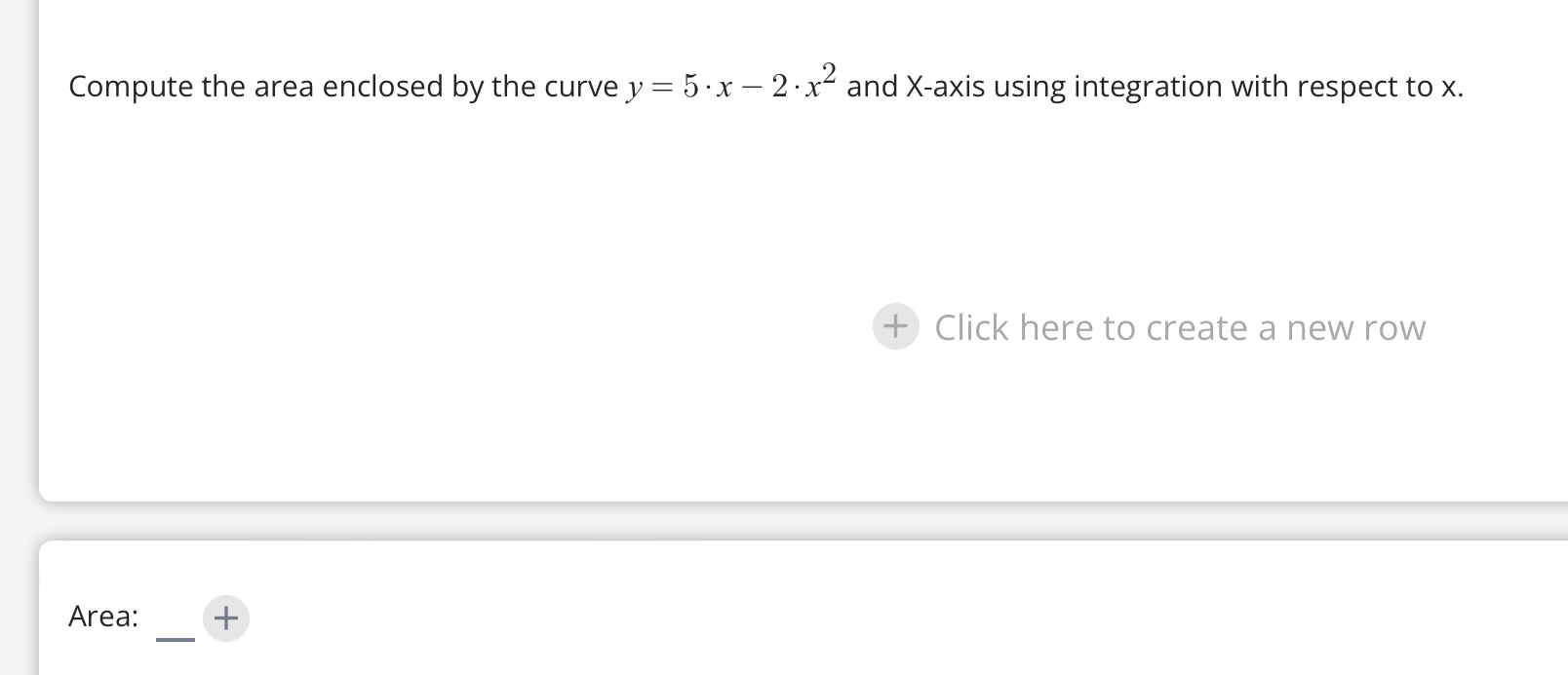 Solved Compute the area enclosed by the curve y=5*x-2*x2 | Chegg.com