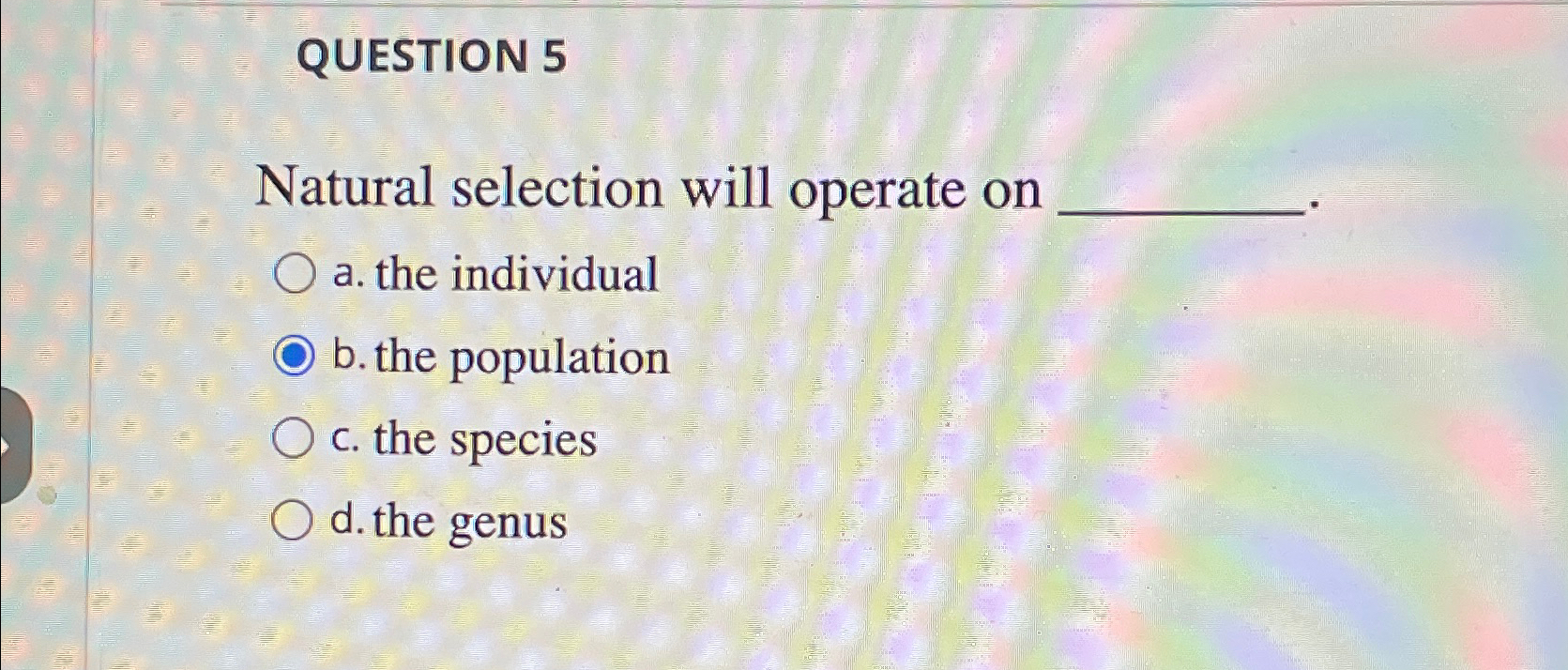 Solved QUESTION 5Natural selection will operate ona. ﻿the | Chegg.com
