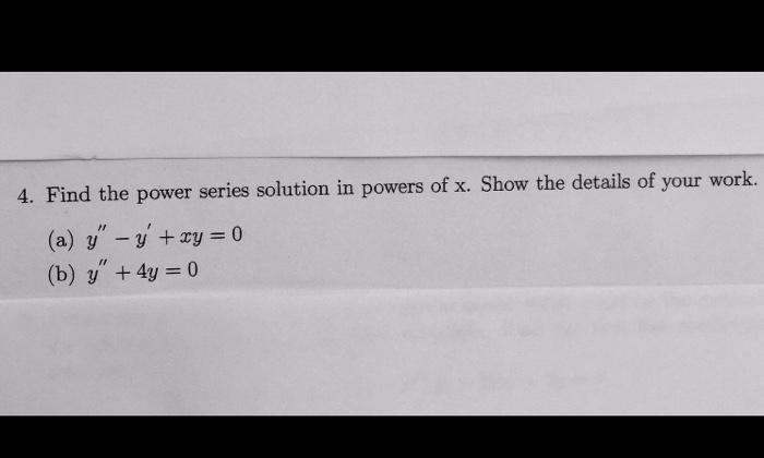 Solved 4. Find the power series solution in powers of x. | Chegg.com