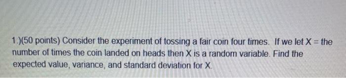 Solved 1.)(50 points) Consider the experiment of tossing a | Chegg.com Solved 1.)(50 points) Consider the experiment of tossing a | Chegg.com