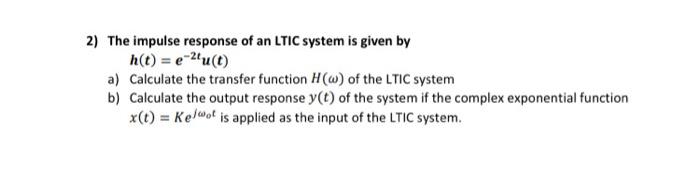 Solved 2) The impulse response of an LTIC system is given by | Chegg.com
