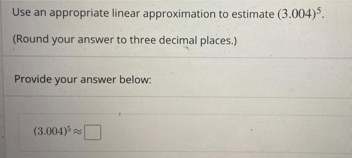 Solved Use an appropriate linear approximation to estimate | Chegg.com