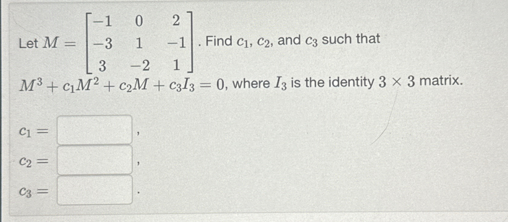 Solved Let M=[-102-31-13-21]. ﻿Find c1,c2, ﻿and c3 ﻿such | Chegg.com