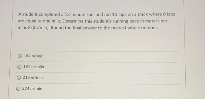 Solved A student completed a 12-minute run, and ran 13 laps | Chegg.com