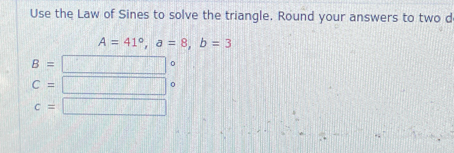Solved Use the Law of Sines to solve the triangle. Round | Chegg.com