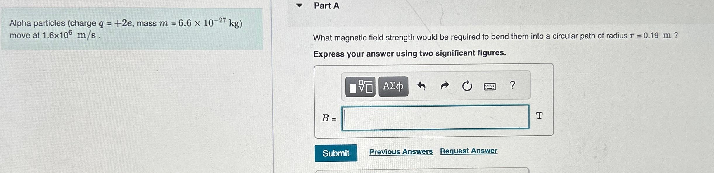 Solved Alpha particles (charge q=+2e, ﻿mass m=6.6×10-27kg ) | Chegg.com