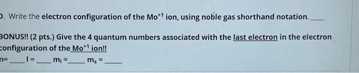 Solved D. Write the electron configuration of the Mo*¹ ion, | Chegg.com
