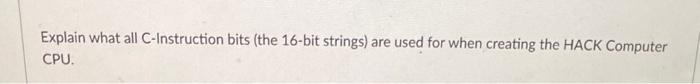 Solved Explain what all C-Instruction bits (the 16-bit | Chegg.com
