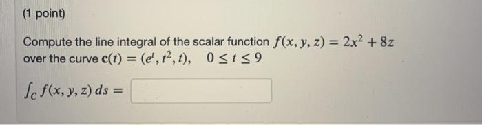 Solved (1 point) Compute the line integral of the scalar | Chegg.com