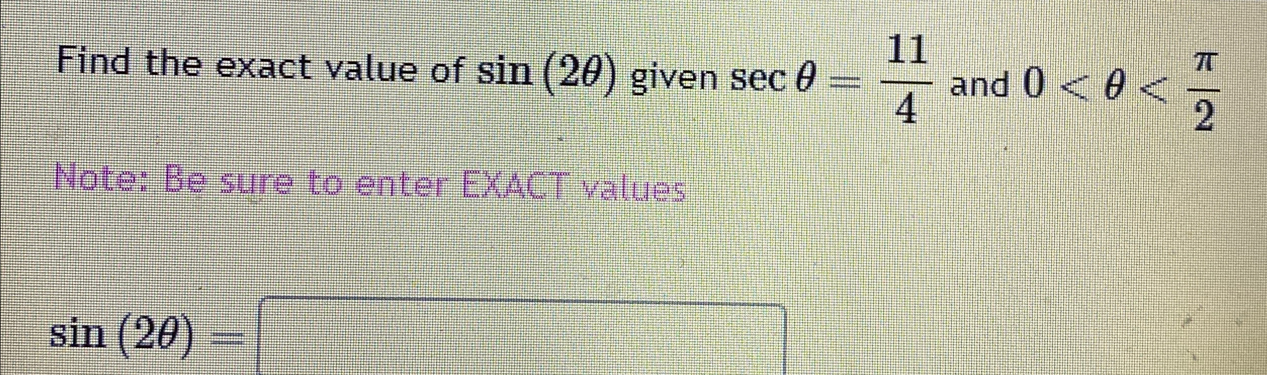 Solved Find the exact value of sin(2θ) ﻿given secθ=114 ﻿and | Chegg.com