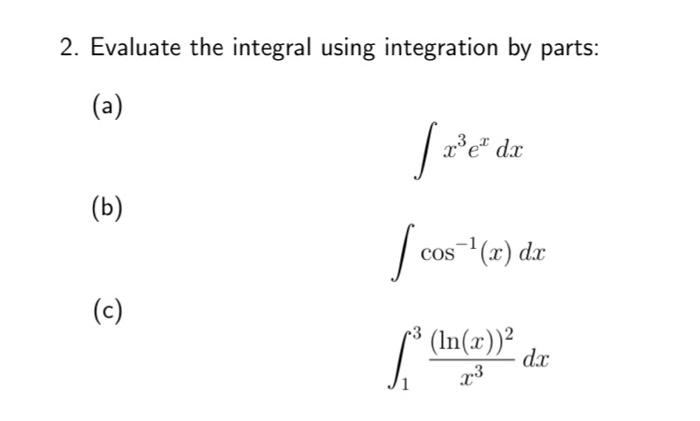 Solved 2. Evaluate the integral using integration by parts: | Chegg.com