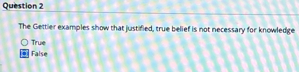 Solved Question 2The Gettier examples show that justified, | Chegg.com