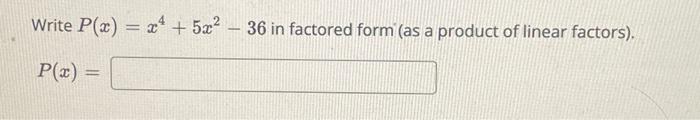 Solved Write P(x)=x4+5x2−36 in factored form (as a product | Chegg.com