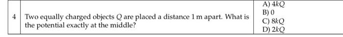 Solved A) 4kQ 4 Two equally charged objects Q are placed a | Chegg.com