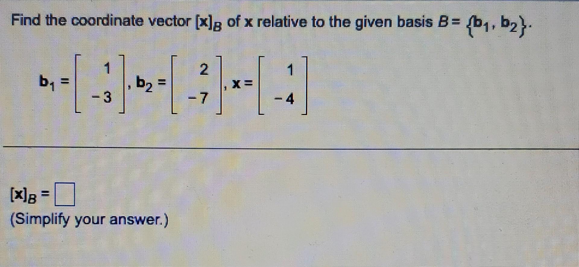 Solved Find the coordinate vector [x]B of x relative to the | Chegg.com