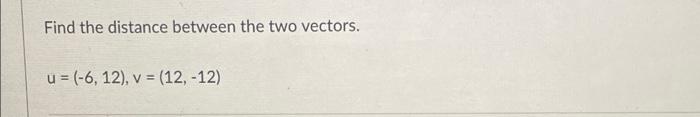 Solved Find the distance between the two vectors. u = (-6, | Chegg.com