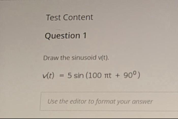 Solved Test Content Question 1 Draw the sinusoid v(t). (t) = | Chegg.com