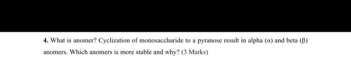 Solved 4. What is anomer? Cyclization of monosaccharide to a | Chegg.com