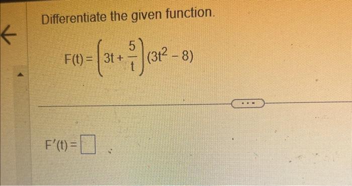 Solved Differentiate the given function. F(t)=(3t+t5)(3t2−8) | Chegg.com