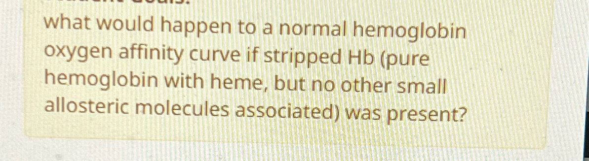 Solved what would happen to a normal hemoglobin oxygen | Chegg.com