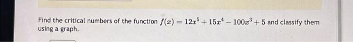 Solved Find the critical numbers of the function f(x) = 12x5 | Chegg.com