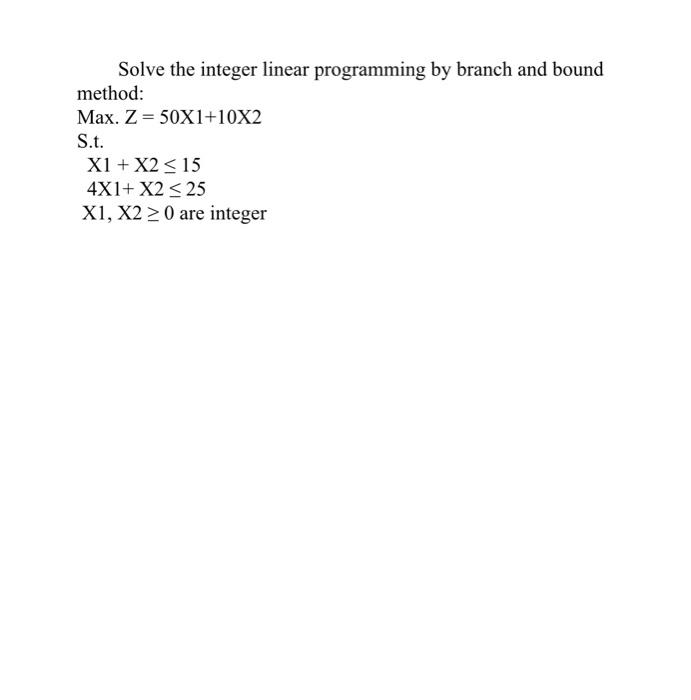 Solved Solve the integer linear programming by branch and | Chegg.com