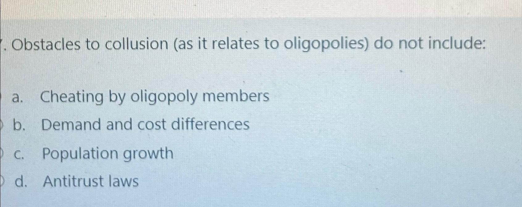 Solved Obstacles to collusion (as it relates to oligopolies) | Chegg.com
