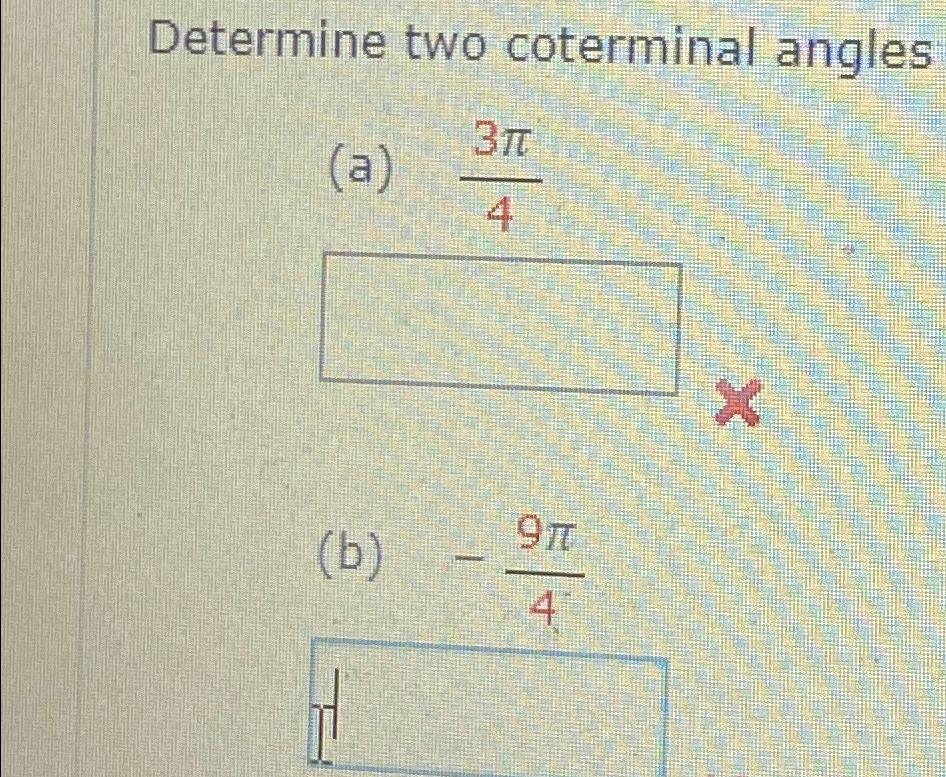 Solved Determine two coterminal angles(a) 3π4(b) -9π4 | Chegg.com