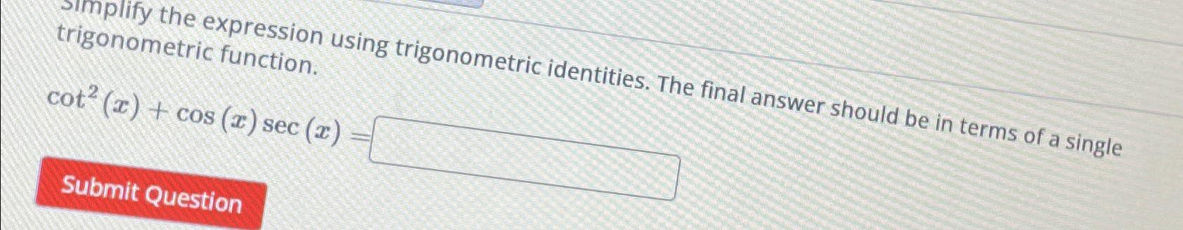 Solved simplify the expression using trigonometric | Chegg.com
