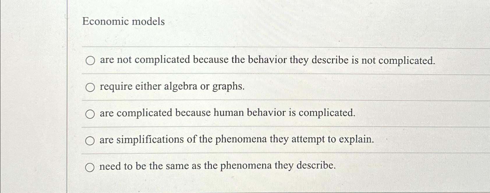 Solved Economic modelsare not complicated because the | Chegg.com