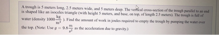 Solved A trough is 5 meters long, 2.5 meters wide, and 5 | Chegg.com
