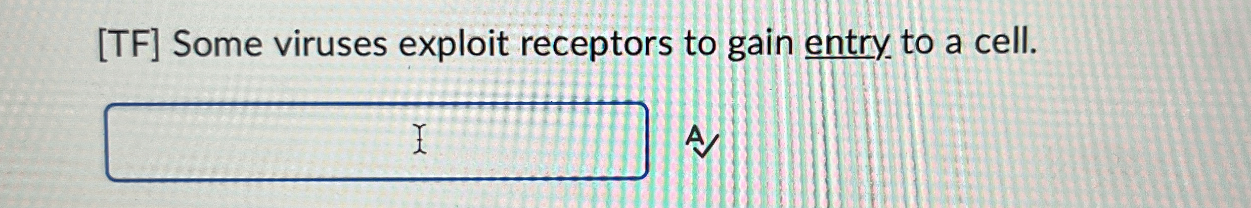 Solved [TF] ﻿Some viruses exploit receptors to gain entry to | Chegg.com