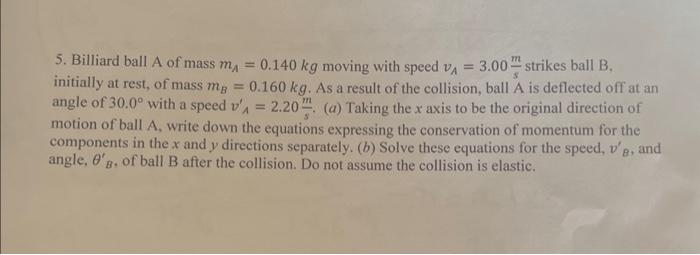 Solved 5. Billiard ball A of mass mA=0.140 kg moving with | Chegg.com