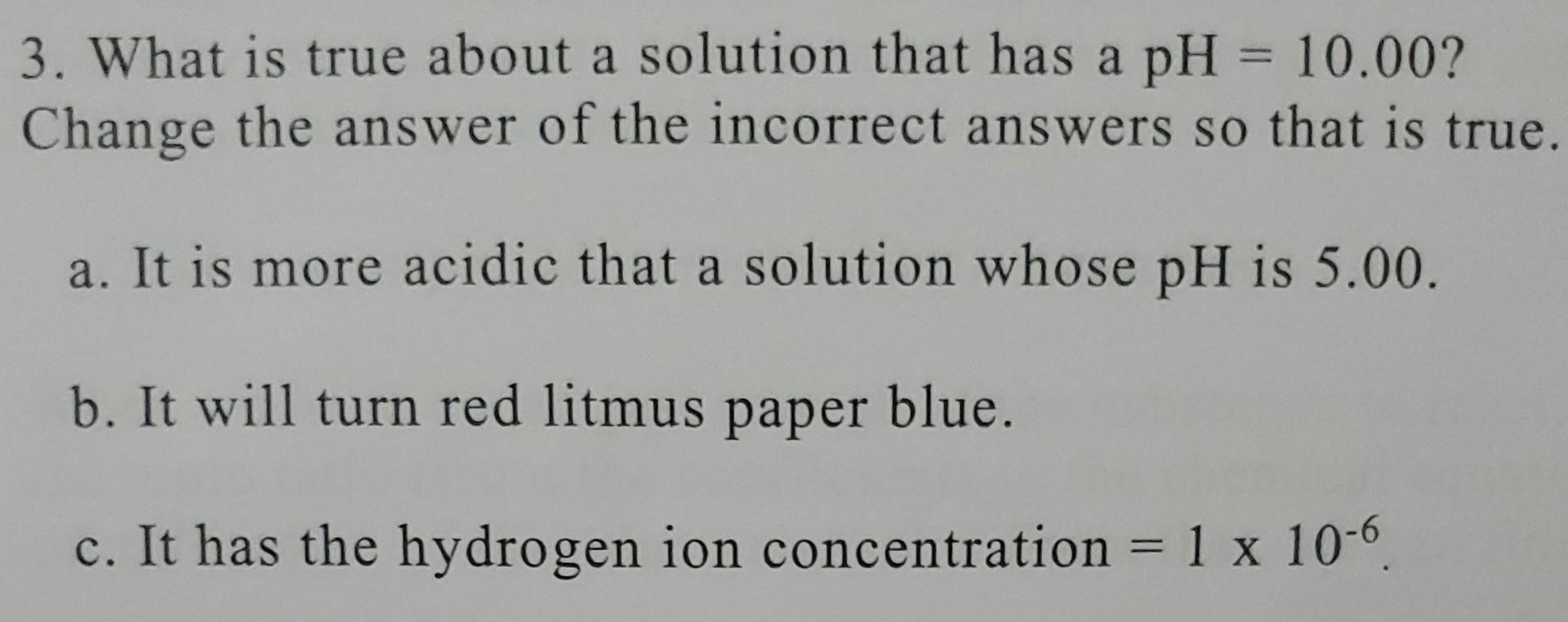 Solved 3. What is true about a solution that has a pH=10.00 | Chegg.com