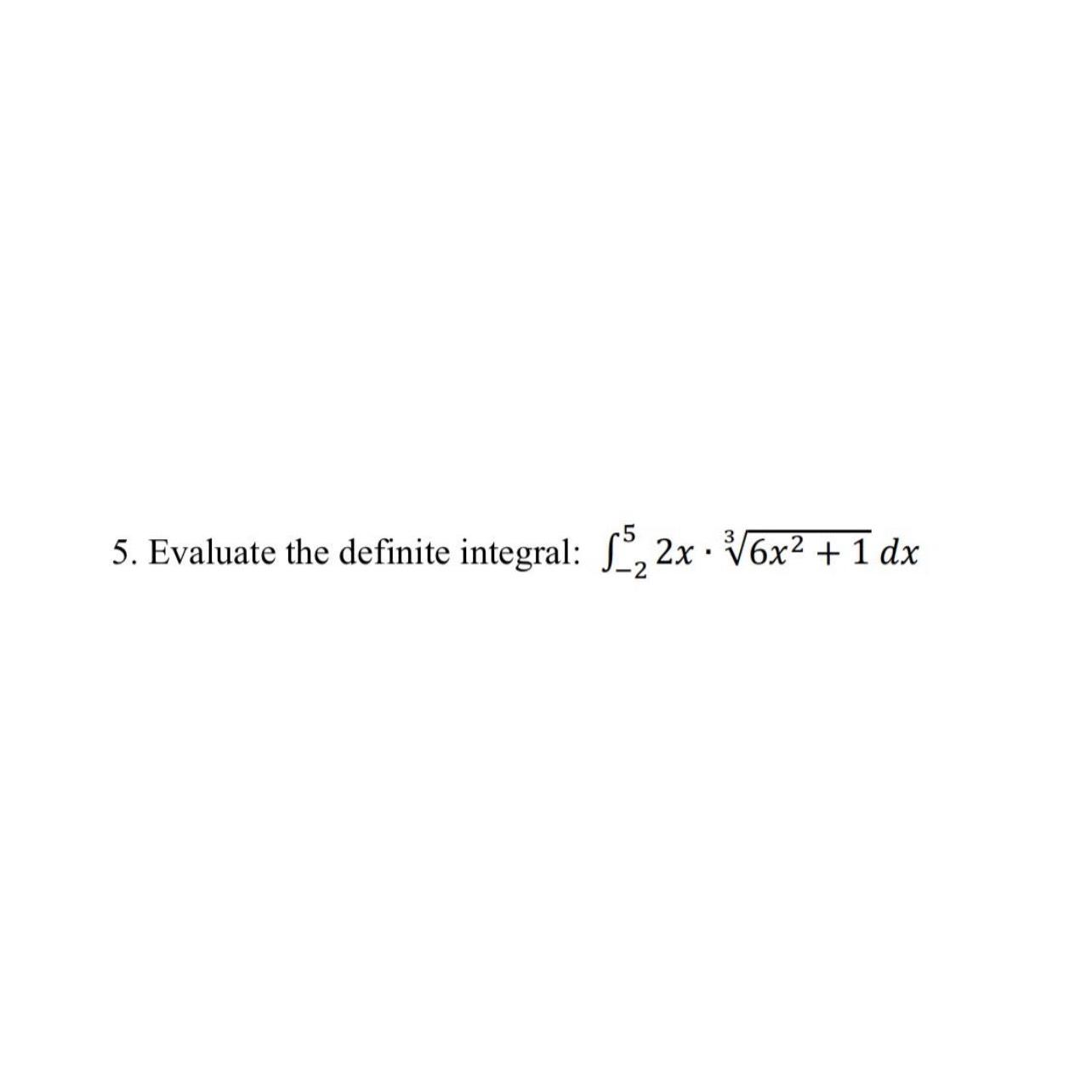 Solved Evaluate the definite integral: ∫-252x*6x2+13dx | Chegg.com