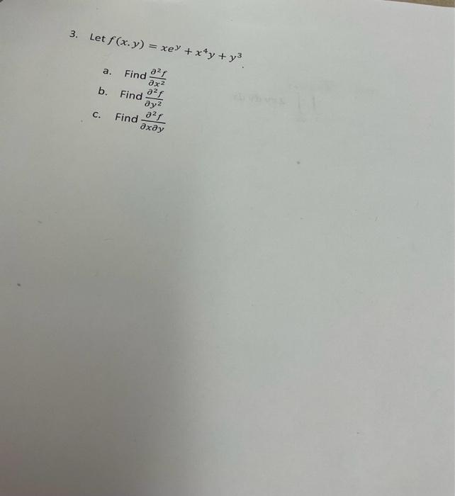 Solved 3. Let f(x,y)=xey+x4y+y3 a. Find ∂x2∂2f b. Find | Chegg.com