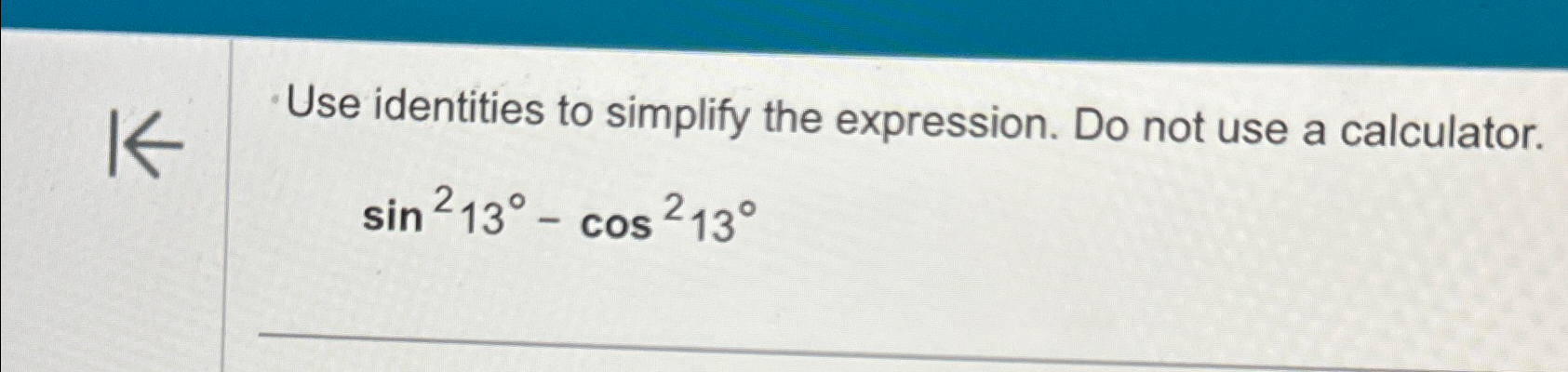 Solved Use identities to simplify the expression. Do not use | Chegg.com