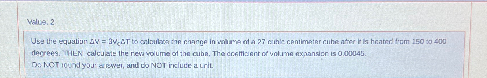 Solved Value: 2Use the equation ΔV=βV0ΔT ﻿to calculate the | Chegg.com