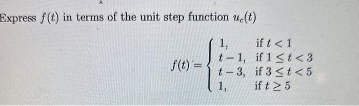 Solved Express f(t) in terms of the unit step function uc(t) | Chegg.com