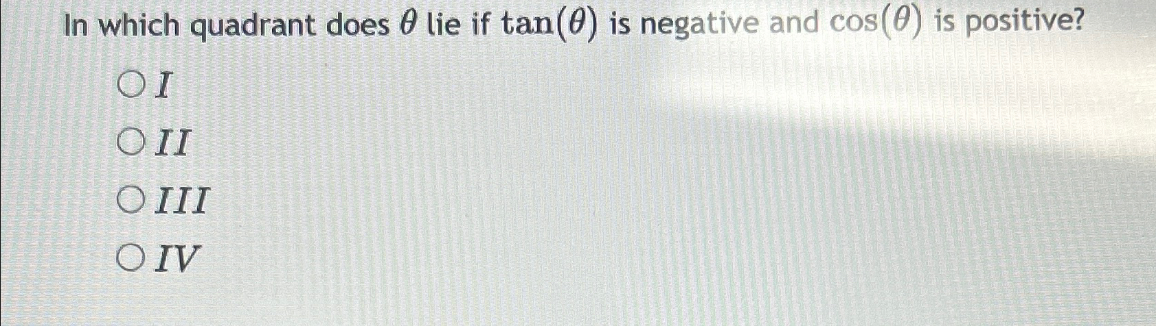 Solved In which quadrant does θ ﻿lie if tan(θ) ﻿is negative | Chegg.com