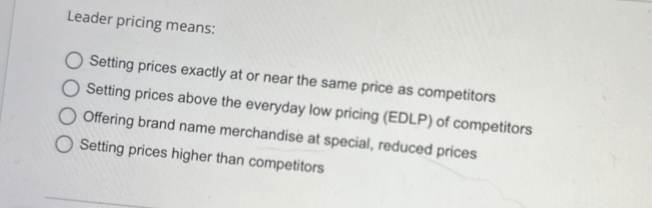 Solved Leader pricing means:Setting prices exactly at or | Chegg.com