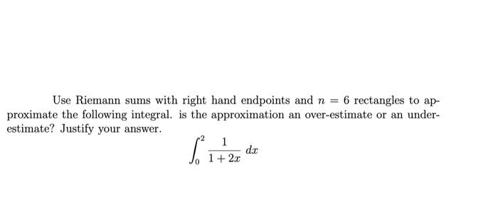 Solved Use Riemann sums with right hand endpoints and n = 6 | Chegg.com