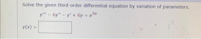 Solved Solve the given third-order differential equation by | Chegg.com