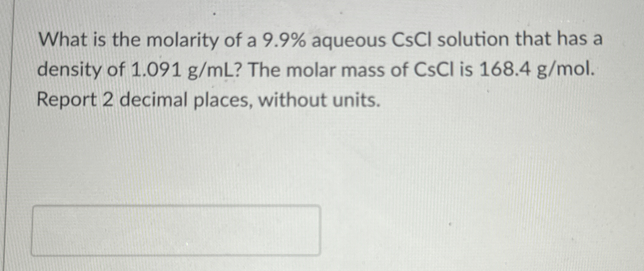 What is the molarity of a 9.9% ﻿aqueous CsCl solution | Chegg.com