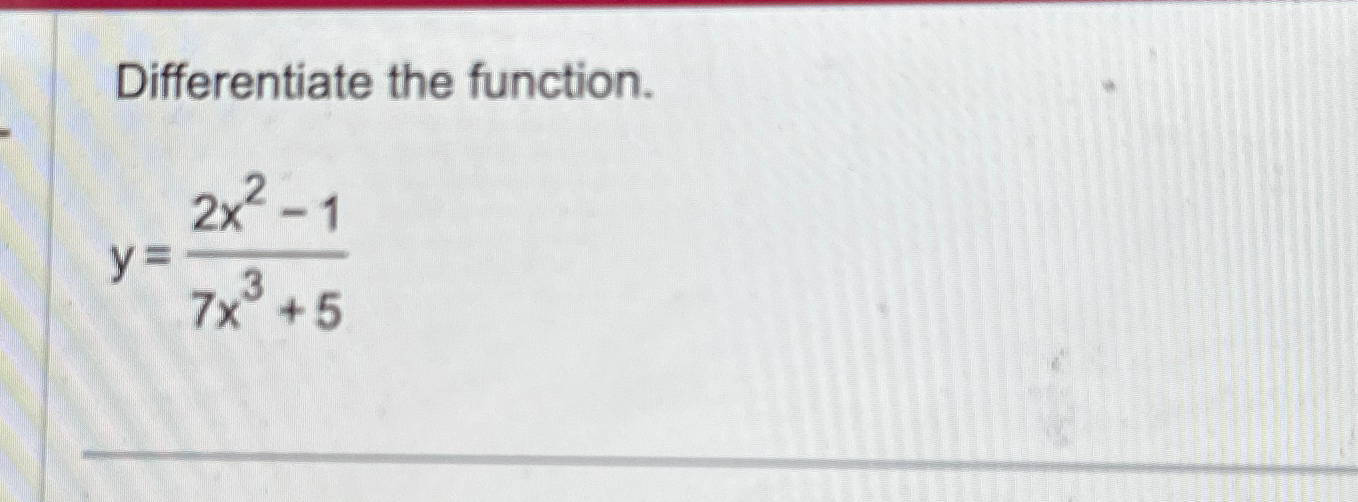Solved Differentiate the function.y=2x2-17x3+5 | Chegg.com