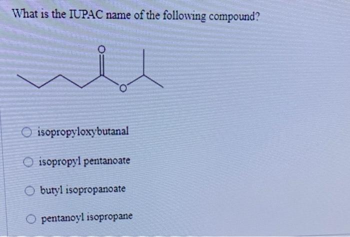 Solved What is the IUPAC name of the following compound? O | Chegg.com
