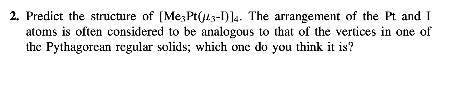Solved Predict the structure of [Me3Pt(μ3-I)]4. ﻿The | Chegg.com
